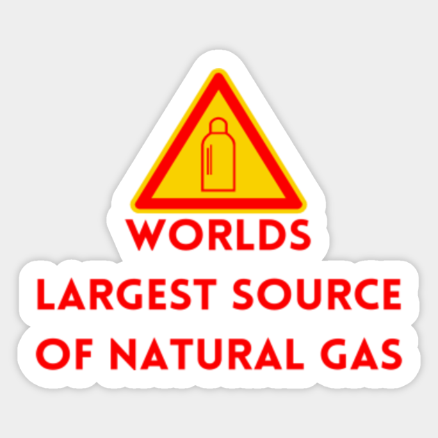 World s Biggest Source Of Natural Gas Worlds Biggest Source Of Natural Gas Sticker TeePublic world-s-biggest-source-of-natural-gas-worlds-biggest-source-of-natural-gas-sticker-teepublic
